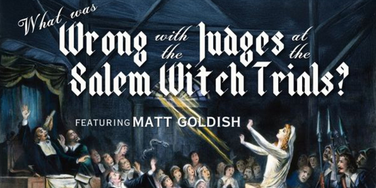 What was Wrong with the Judges at the Salem Witch Trials? | Origins